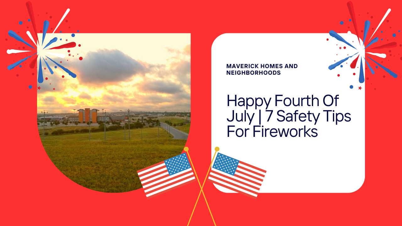 Happy Fourth Of July | 7 Safety Tips For Fireworks - Maverick Homes And ...